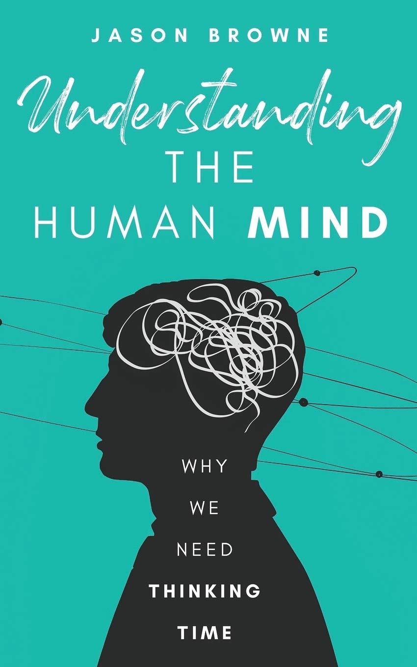 Understanding the Human Mind: Why we need thinking time by Jason Browne ...
