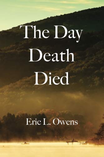 The Day Death Died by Eric L Owens | Goodreads