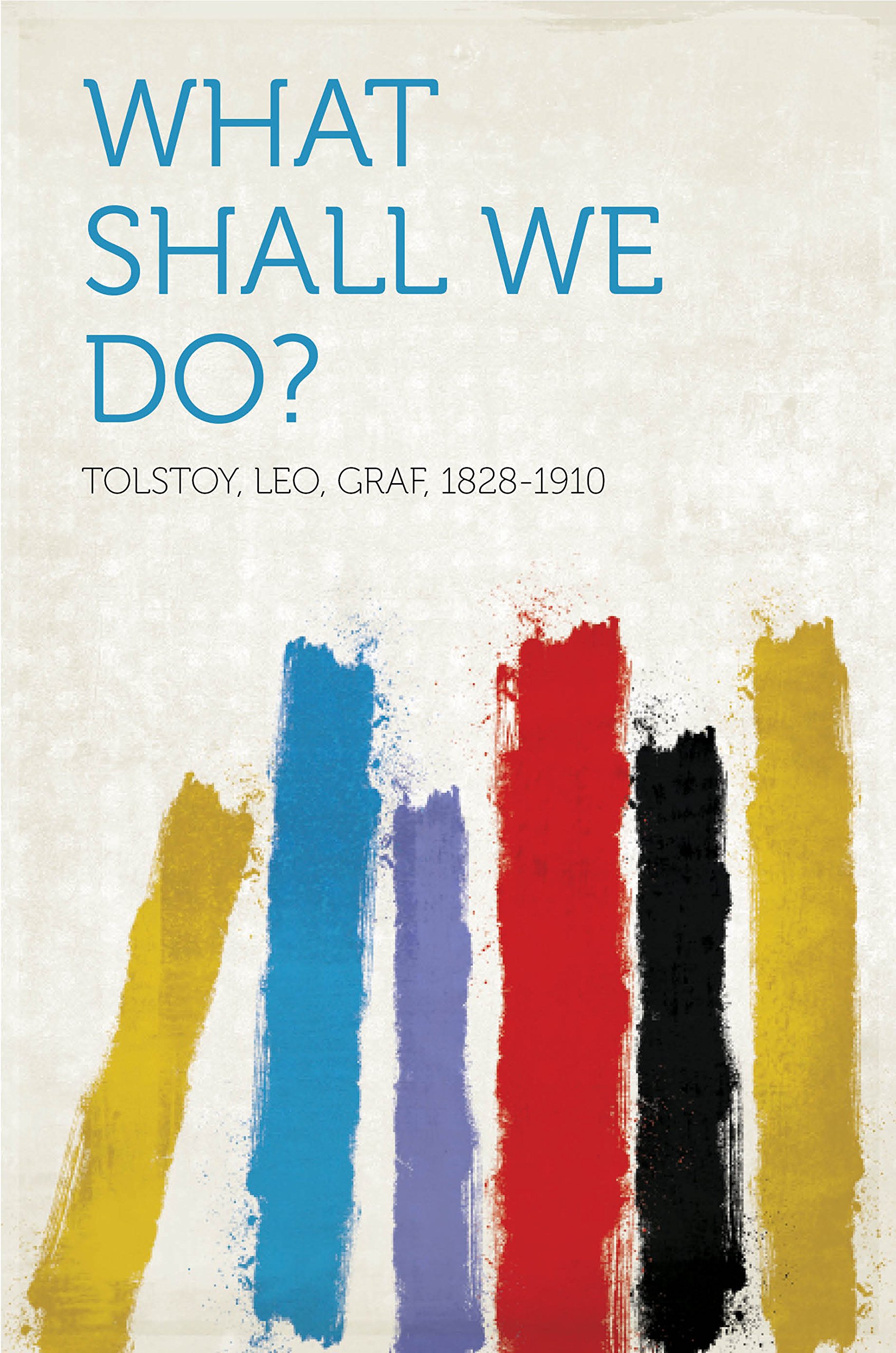 What Shall We Do? by Leo Tolstoy | Goodreads