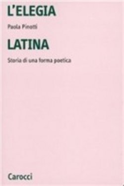 L'elegia latina: Storia di una forma poetica by Paola Pinotti | Goodreads