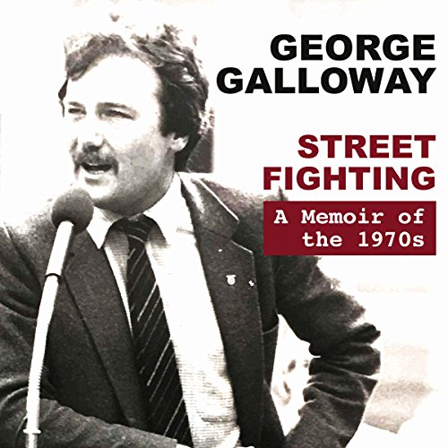 Street Fighting: A Memoir of the 1970s by George Galloway | Goodreads