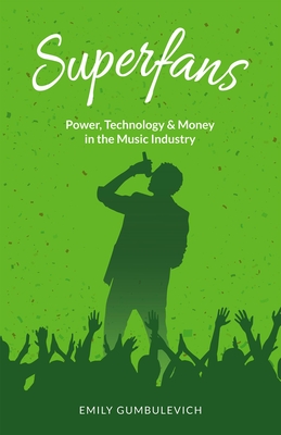 Superfans: Power, Technology, and Money in the Music Industry by Emily ...
