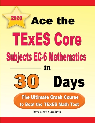 Ace the TExES Core Subjects EC-6 Mathematics in 30 Days: The Ultimate ...