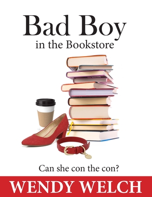 Bad Boy in the Bookstore by Wendy Welch | Goodreads