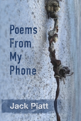 Poems From My Phone by Jack Piatt | Goodreads