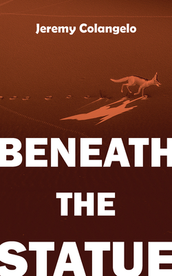 Beneath the Statue by Jeremy Colangelo | Goodreads