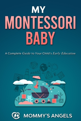 My Montessori Baby: A Complete Guide to Your Child’s Early Education ...