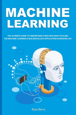 Machine Learning: The Ultimate Guide to Understand AI Big Data ...