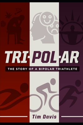 TRIPOLAR: The Story of a Bipolar Triathlete by Timothy Davis | Goodreads