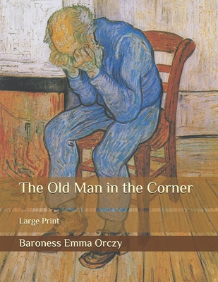 The Old Man in the Corner by Emmuska Orczy | Goodreads