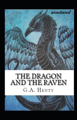 The Dragon and the Raven annotated by G.A. Henty | Goodreads