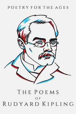 The Poems of Rudyard Kipling: Poetry for the Ages by Rudyard Kipling ...