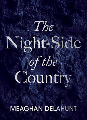 The Night-Side of the Country by Meaghan Delahunt | Goodreads