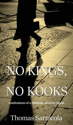 No Kings, No Kooks...: Confessions of a National Security Agent by ...