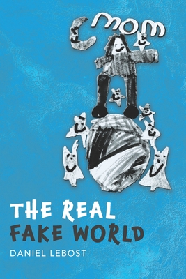 The Real Fake World by Daniel Lebost | Goodreads