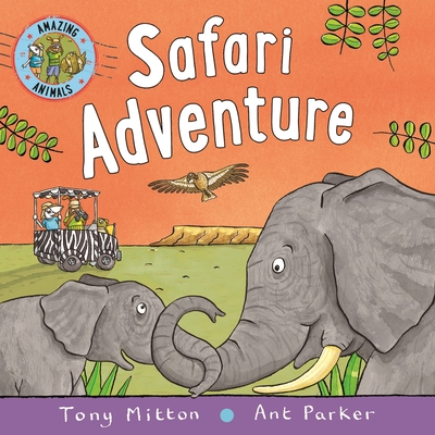 Safari Adventure (Amazing Animals) by Tony Mitton | Goodreads