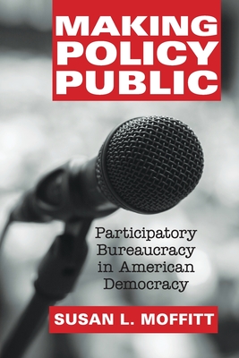 Making Policy Public: Participatory Bureaucracy in American Democracy ...
