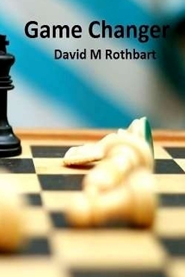 Game Changer by David M Rothbart | Goodreads