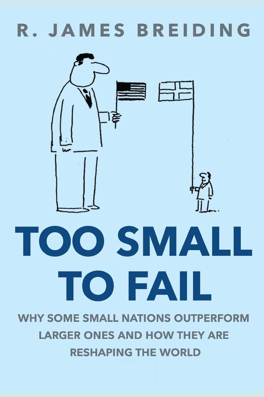 Too Small to Fail: Why Small Nations Outperform Larger Ones and How ...