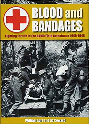 Blood and Bandages: Fighting for life in the RAMC Field Ambulance 1940 ...