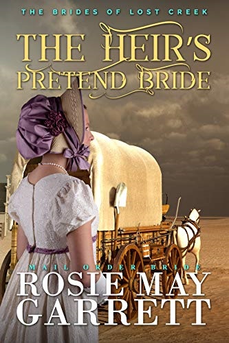The Heir's Pretend Bride: The Brides of Lost Creek by Rosie May Garrett ...