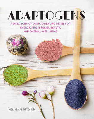 Adaptogens: A Directory of Over 70 Healing Herbs for Energy, Stress ...