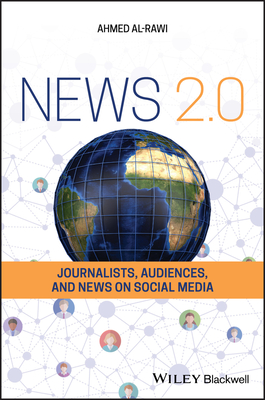News 2.0: Journalists, Audiences and News on Social Media by Ahmed al ...