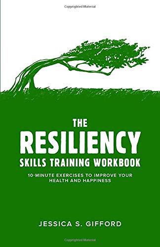 The Resiliency Skills Training Workbook: 10-Minute Exercises to Improve ...