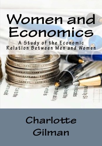 Women and Economics: A Study of the Economic Relation Between Men and ...