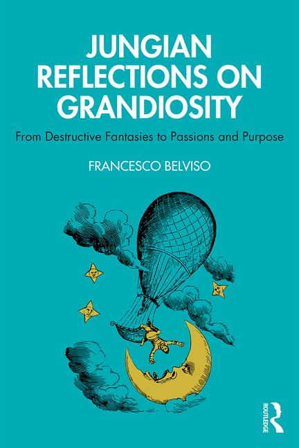 Jungian Reflections On Grandiosity: From Destructive Fantasies to ...