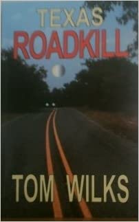 Texas Roadkill by Tom Wilks | Goodreads