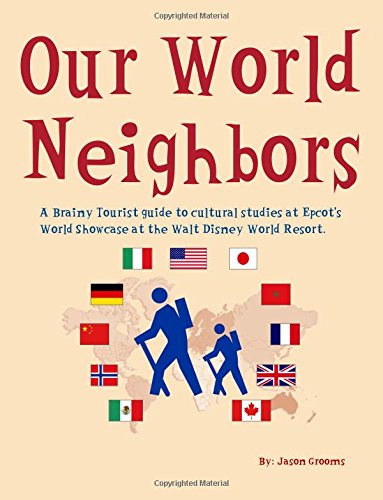 Our World Neighbors: A guide to cultural studies at Epcot's World ...