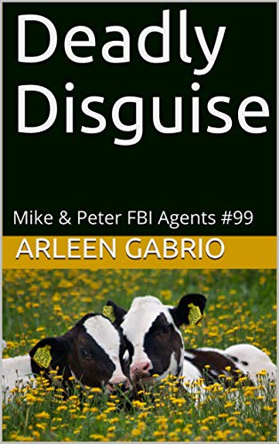 Deadly Disguise: Mike & Peter FBI Agents # 99 by Arleen Gabrio | Goodreads