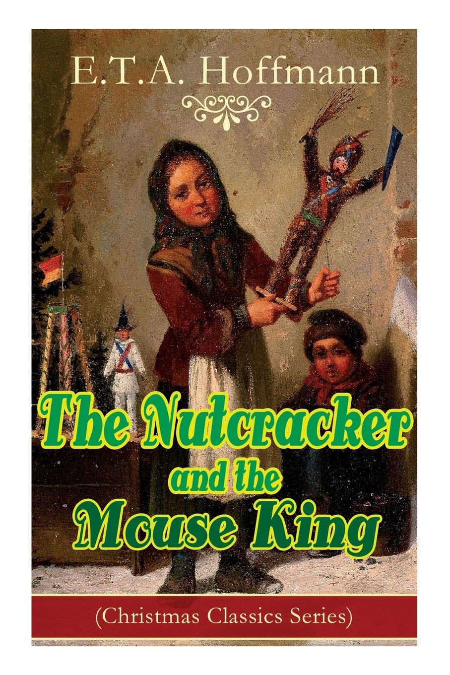 The Nutcracker and the Mouse King (Christmas Classics Series): Fantasy ...
