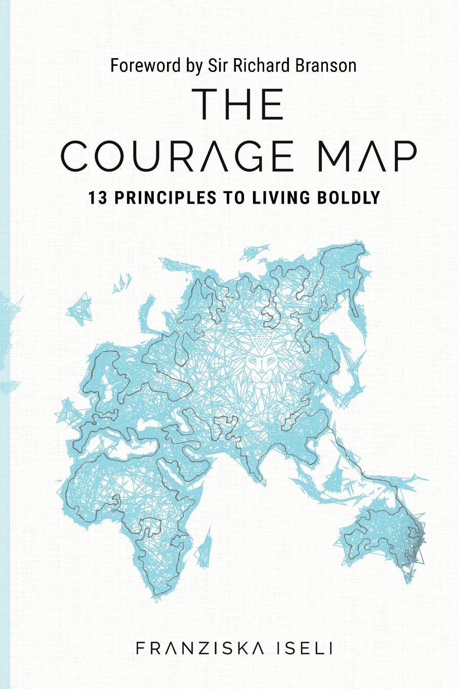 The Courage Map: 13 Principles for Living Boldly by Franziska Iseli ...