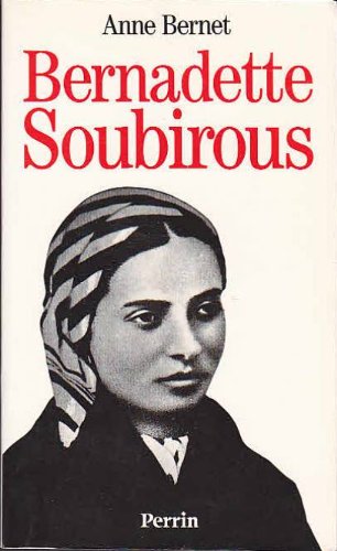 Bernadette Soubirous: La guerrière désarmée by Anne Bernet | Goodreads