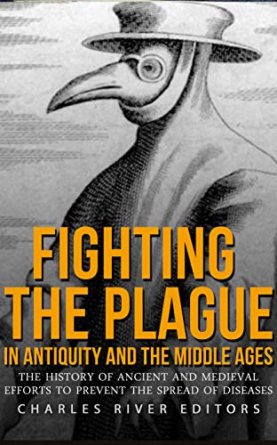 Fighting the Plague in Antiquity and the Middle Ages: The History of ...