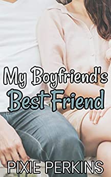 My Boyfriend's Best Friend by Pixie Perkins | Goodreads