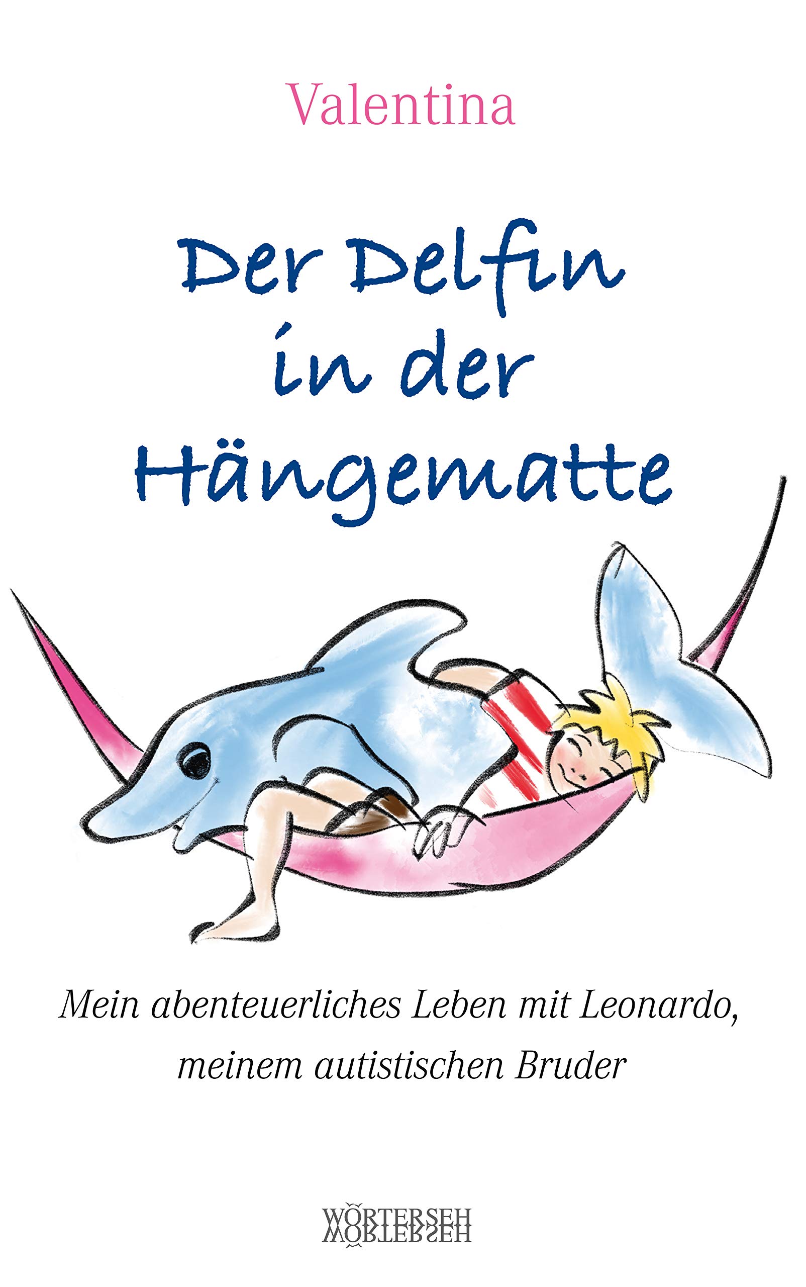 Der Delfin in der Hängematte: Mein abenteuerliches Leben mit Leonardo, meinem autistischen ...