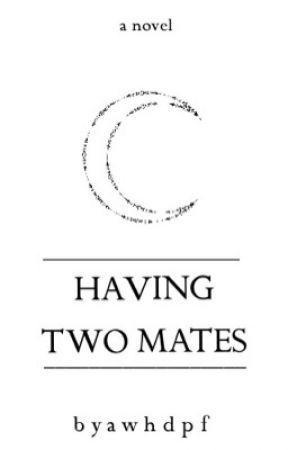 Having Two Mates by Ahreyana (@byawhdpf) | Goodreads