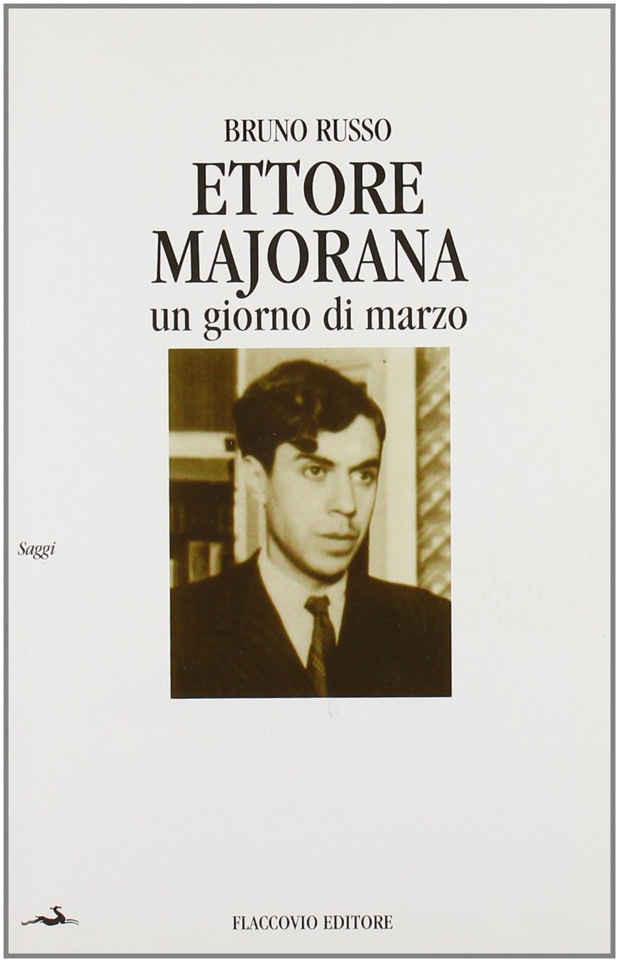 Ettore Majorana: Un giorno di marzo by Bruno Russo | Goodreads