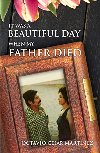 It Was a Beautiful Day When My Father Died by Octavio Cesar Martinez ...