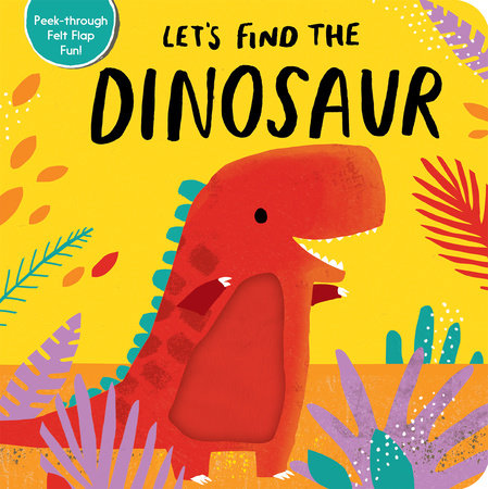 Let's Find the Dinosaur by Alex Willmore | Goodreads