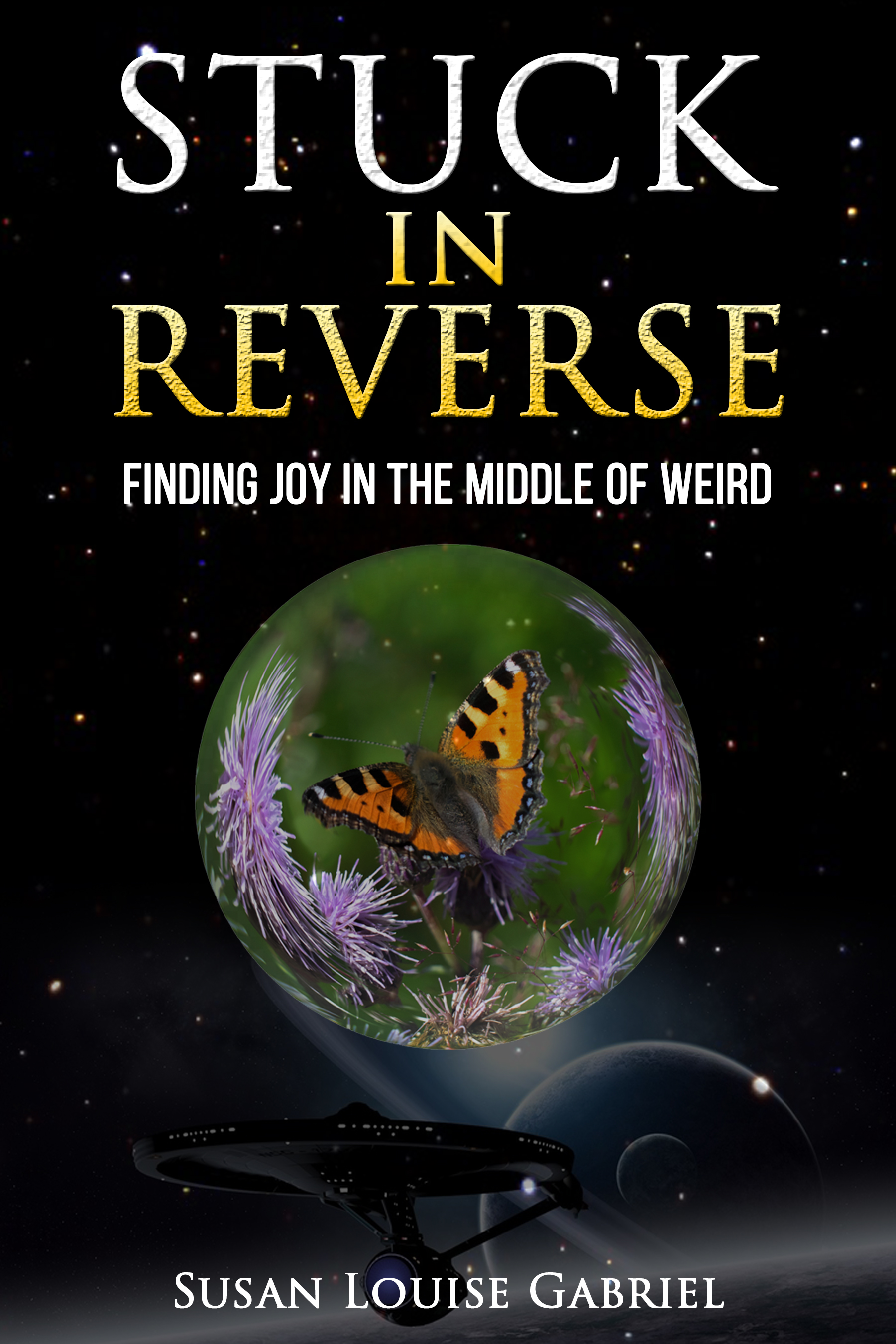 Stuck in Reverse: Finding Joy in the Middle of Weird by Susan Louise ...