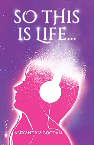 So this is Life... by Alexandria Goodall | Goodreads