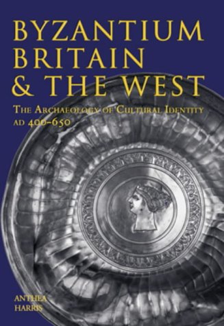 Byzantium, Britain & the West: The Archaeology of Cultural Identity AD ...