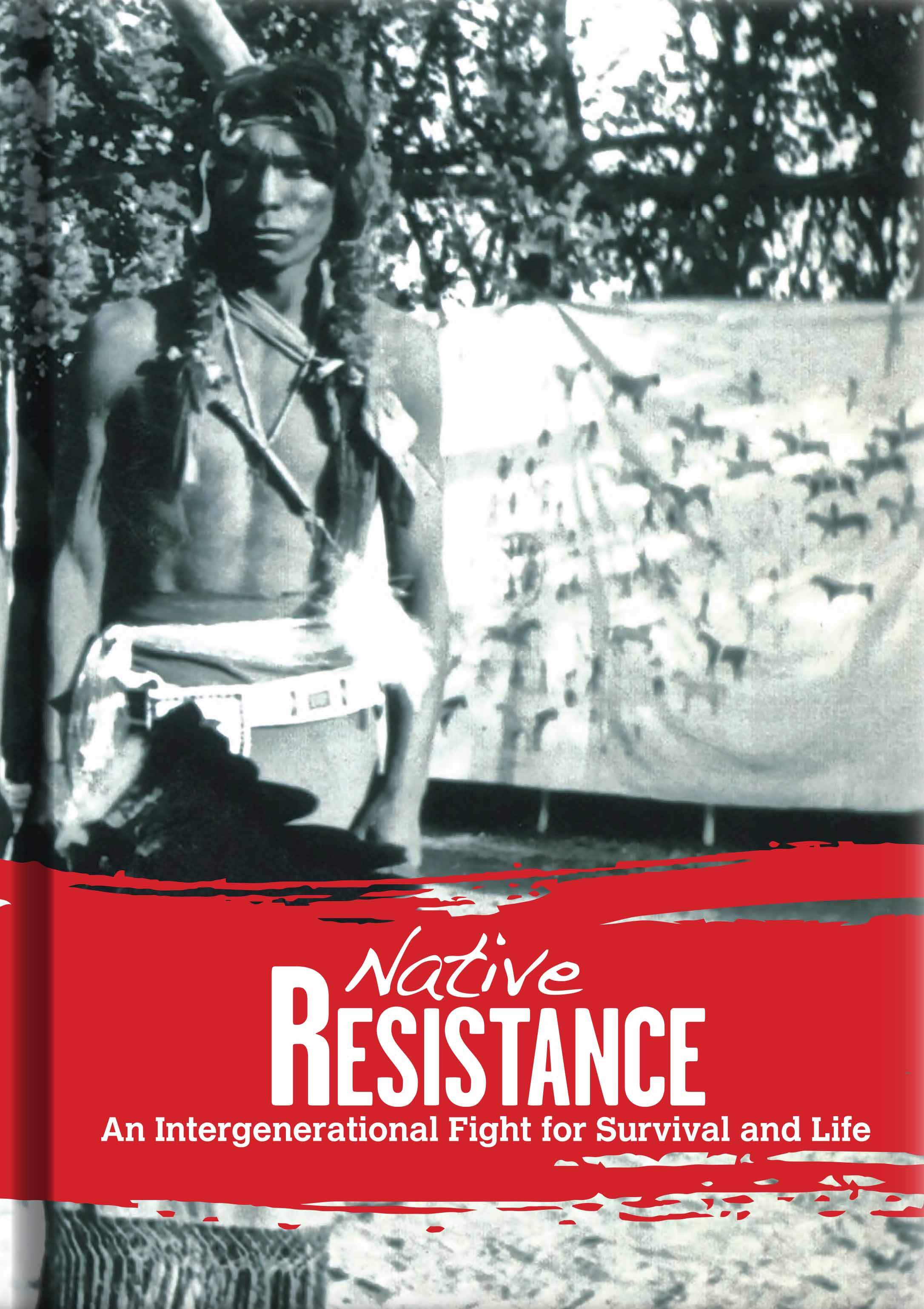 Native Resistance: An Intergenerational Fight for Survival and Life by ...