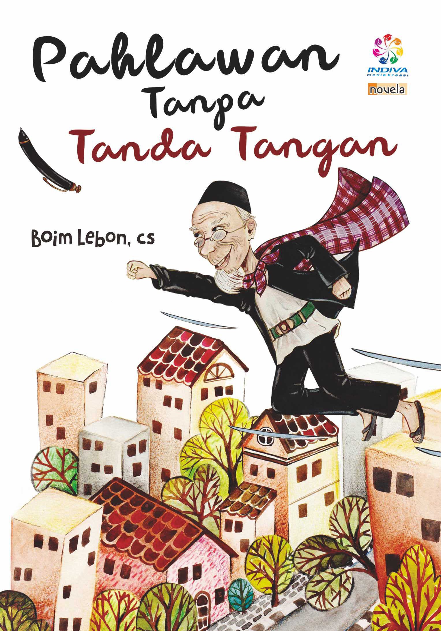 Pahlawan Tanpa Tanda Tangan by Boim Lebon, CS | Goodreads