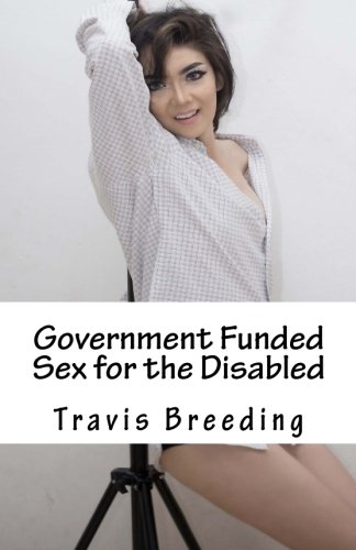 Government Funded Sex for the Disabled by Travis Breeding | Goodreads