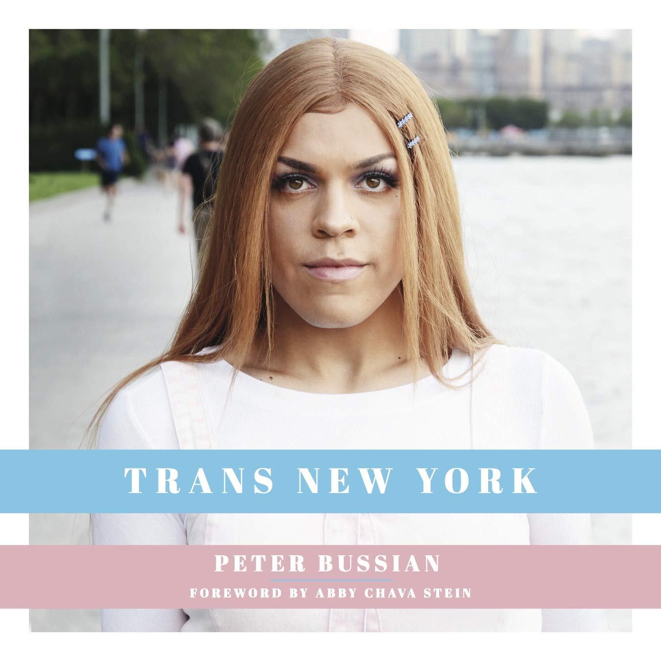 Trans New York: Photos and Stories of Transgender New Yorkers by Peter ...
